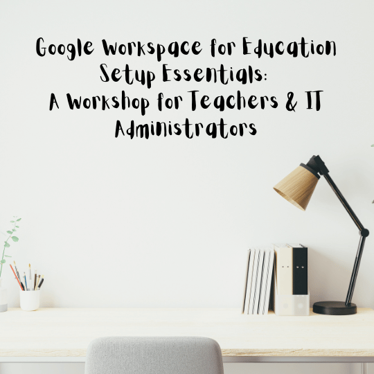 SP25-62 Google Workspace for Education Setup Essentials: A Workshop for ...